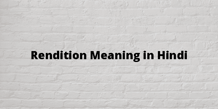 Rendition Meaning In Hindi - हिंदी अर्थ