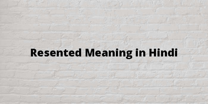 Resented Meaning In Hindi - हिंदी अर्थ