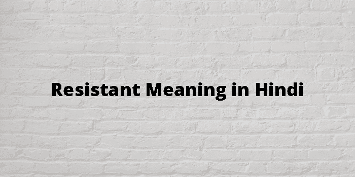 Resistant Meaning In Hindi - हिंदी अर्थ