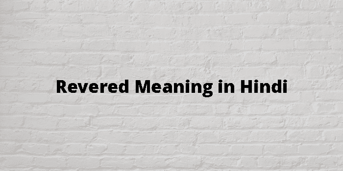 Revered Meaning In Hindi - हिंदी अर्थ