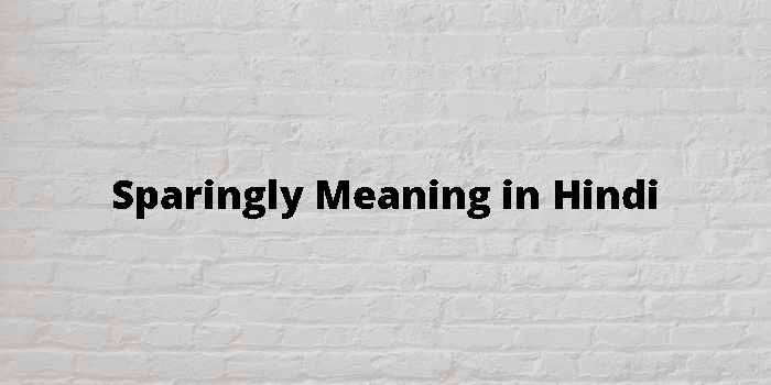 Sparingly Meaning In Hindi - हिंदी अर्थ