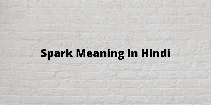Spark Meaning In Hindi - हिंदी अर्थ