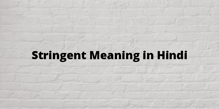 Stringent Meaning In Hindi - हिंदी अर्थ