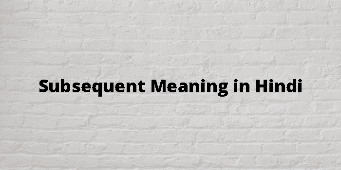 Subsequent Meaning In Hindi - हिंदी अर्थ