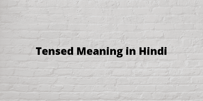 Tensed Meaning In Hindi - हिंदी अर्थ