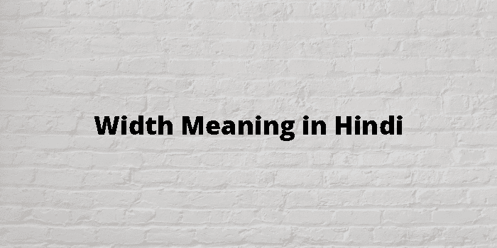 Width Meaning In Hindi - हिंदी अर्थ