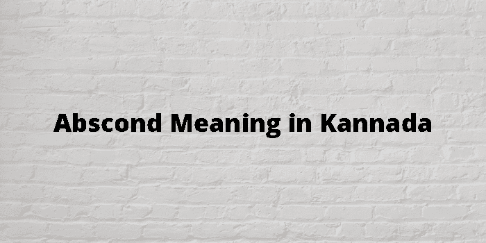 Abscond Meaning In Kannada - ಕನ್ನಡ ಅರ್ಥ