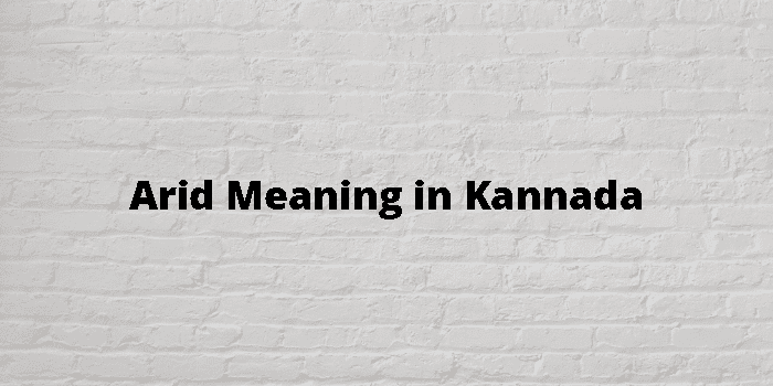 Arid Meaning In Kannada - ಕನ್ನಡ ಅರ್ಥ