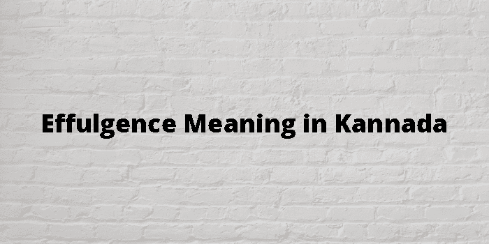 Effulgence Meaning In Kannada - ಕನ್ನಡ ಅರ್ಥ