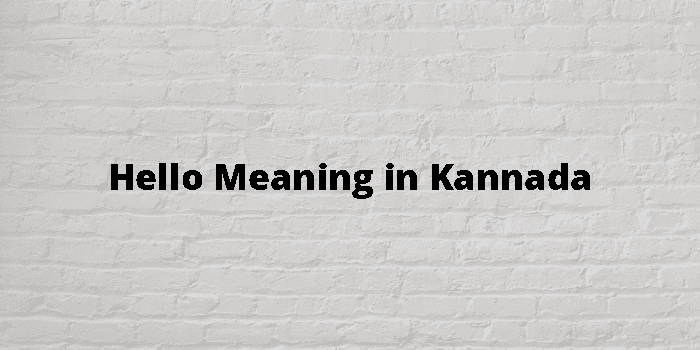Hello Meaning In Kannada - ಕನ್ನಡ ಅರ್ಥ