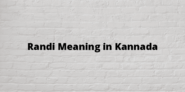 Randi Meaning In Kannada - ಕನ್ನಡ ಅರ್ಥ