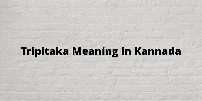 Tripitaka Meaning In Kannada - ಕನ್ನಡ ಅರ್ಥ