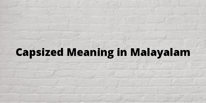 Capsized Meaning In Malayalam - മലയാളം അർത്ഥം