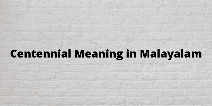 Centennial Meaning In Malayalam - മലയാളം അർത്ഥം