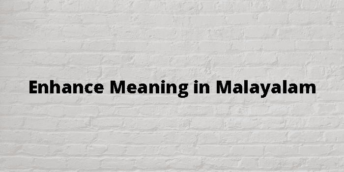 Enhance Meaning In Malayalam - മലയാളം അർത്ഥം