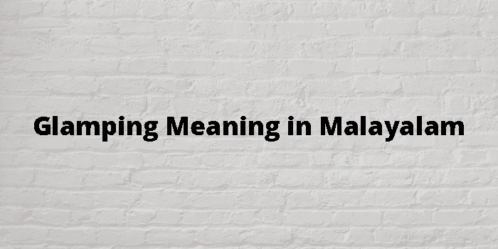 Glamping Meaning In Malayalam - മലയാളം അർത്ഥം