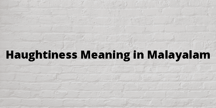 Haughtiness Meaning In Malayalam - മലയാളം അർത്ഥം