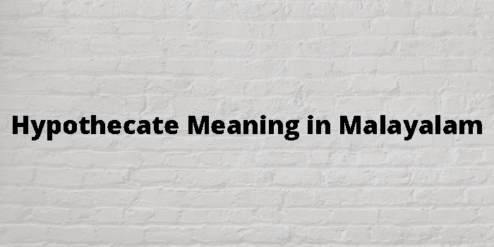 Hypothecate Meaning In Malayalam - മലയാളം അർത്ഥം