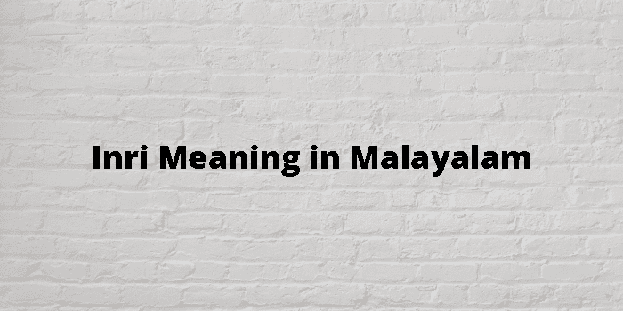 Inri Meaning In Malayalam - മലയാളം അർത്ഥം