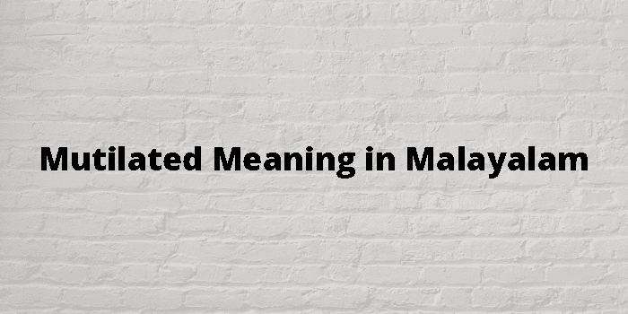 Mutilated Meaning In Malayalam - മലയാളം അർത്ഥം