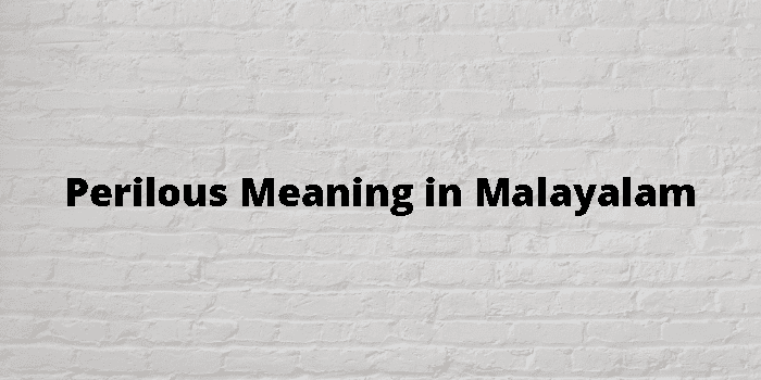 Perilous Meaning In Malayalam - മലയാളം അർത്ഥം