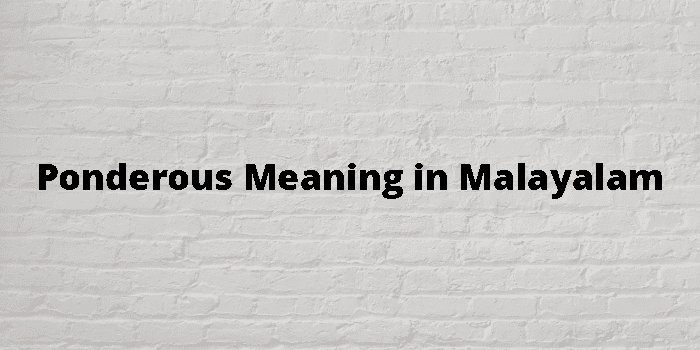 Ponderous Meaning In Malayalam - മലയാളം അർത്ഥം
