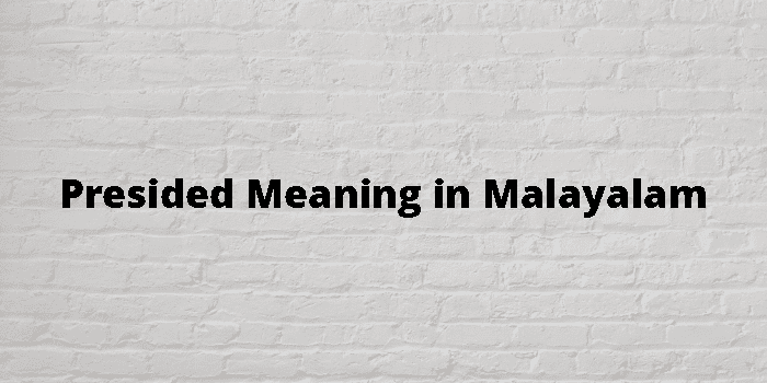 Presided Meaning In Malayalam - മലയാളം അർത്ഥം