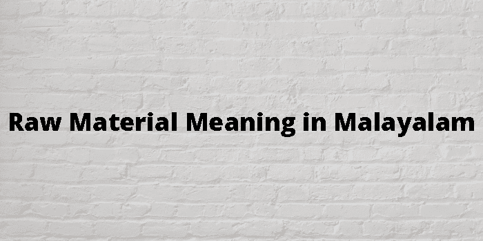 Raw Material Meaning In Malayalam - മലയാളം അർത്ഥം