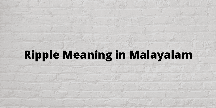 Ripple Meaning In Malayalam - മലയാളം അർത്ഥം