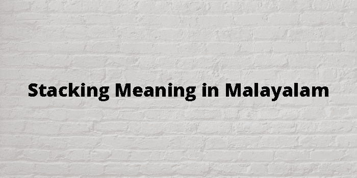 Stacking Meaning In Malayalam - മലയാളം അർത്ഥം