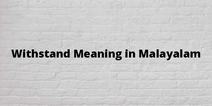 Withstand Meaning In Malayalam - മലയാളം അർത്ഥം