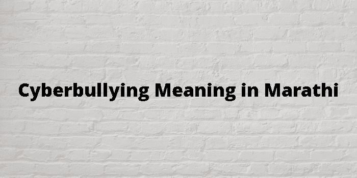 Cyberbullying Meaning In Marathi - मराठी अर्थ