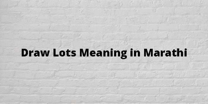 Draw Lots Meaning In Marathi - मराठी अर्थ