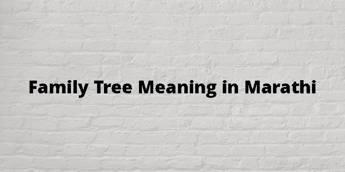 Family Tree Meaning In Marathi - मराठी अर्थ