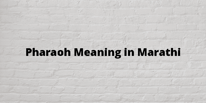 Pharaoh Meaning In Marathi - मराठी अर्थ