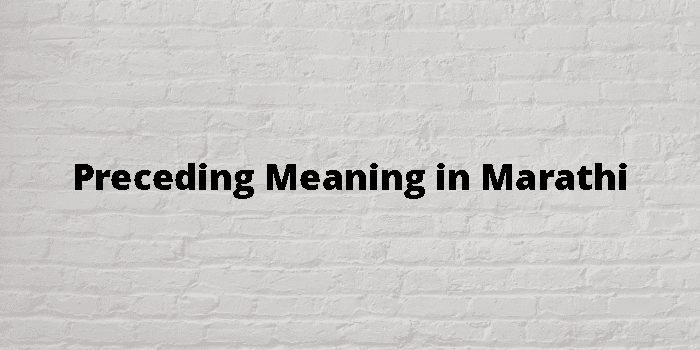 Preceding Meaning In Marathi - मराठी अर्थ