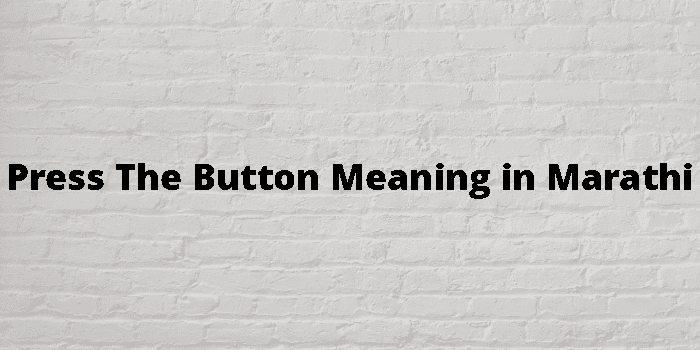 Press The Button Meaning In Marathi - मराठी अर्थ