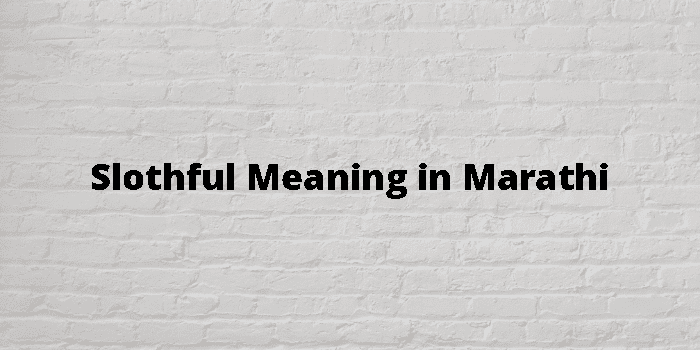 Slothful Meaning In Marathi - मराठी अर्थ