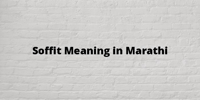 Soffit Meaning In Marathi - मराठी अर्थ
