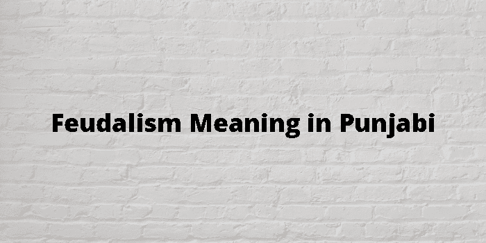 Feudalism Meaning In Punjabi - ਪੰਜਾਬੀ ਦਾ ਮਤਲਬ