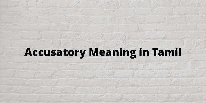 Accusatory Meaning In Tamil - தமிழ் அர்த்தம்