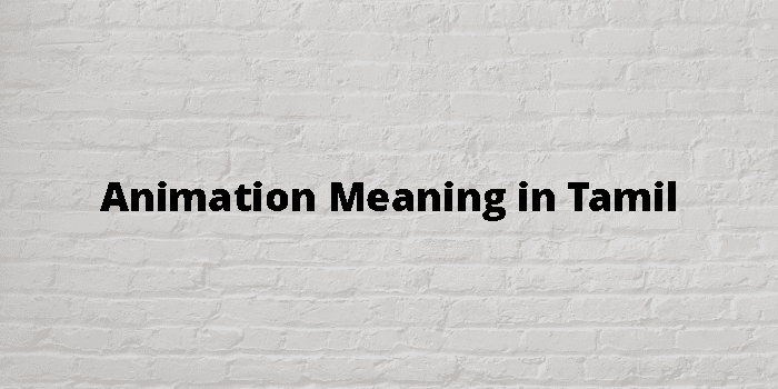 Animation Meaning In Tamil - தமிழ் அர்த்தம்