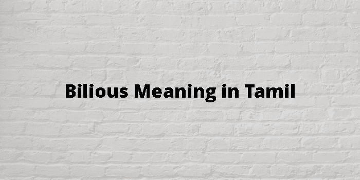 Bilious Meaning In Tamil - தமிழ் அர்த்தம்