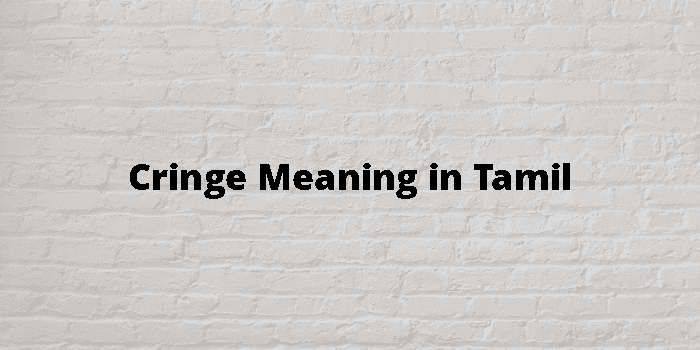 Cringe Meaning In Tamil - தமிழ் அர்த்தம்