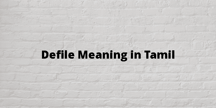 Defile Meaning In Tamil - தமிழ் அர்த்தம்