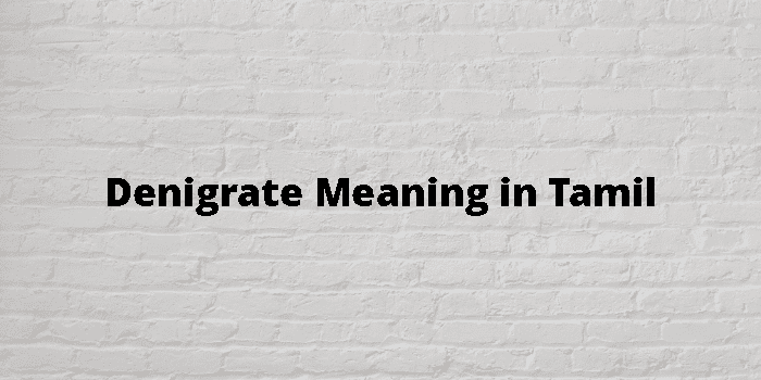 Denigrate Meaning In Tamil - தமிழ் அர்த்தம்