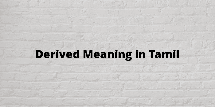 Derived Meaning In Tamil - தமிழ் அர்த்தம்