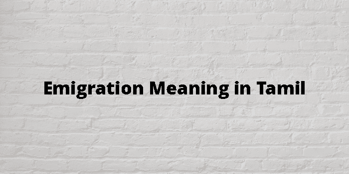 Emigration Meaning In Tamil - தமிழ் அர்த்தம்