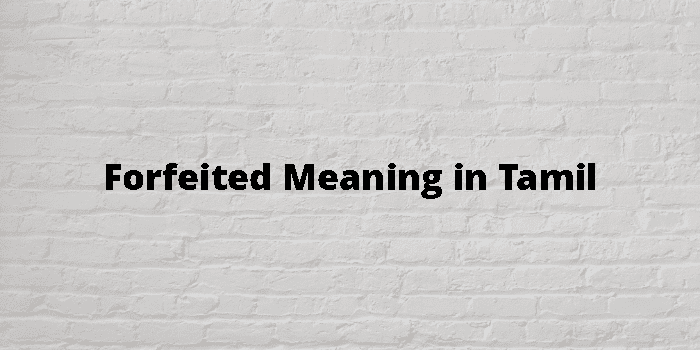 Forfeited Meaning In Tamil - தமிழ் அர்த்தம்