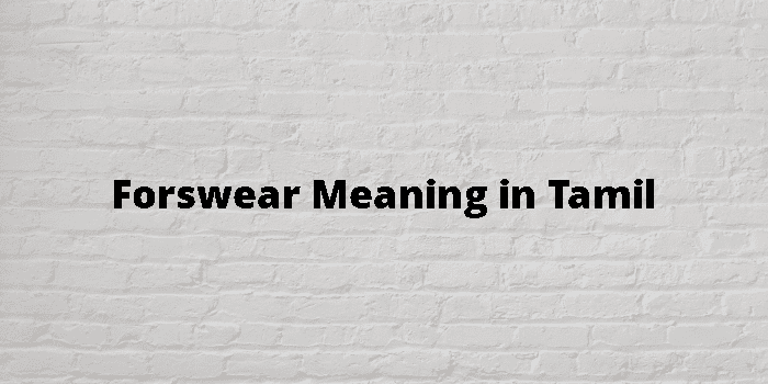 Forswear Meaning In Tamil - தமிழ் அர்த்தம்